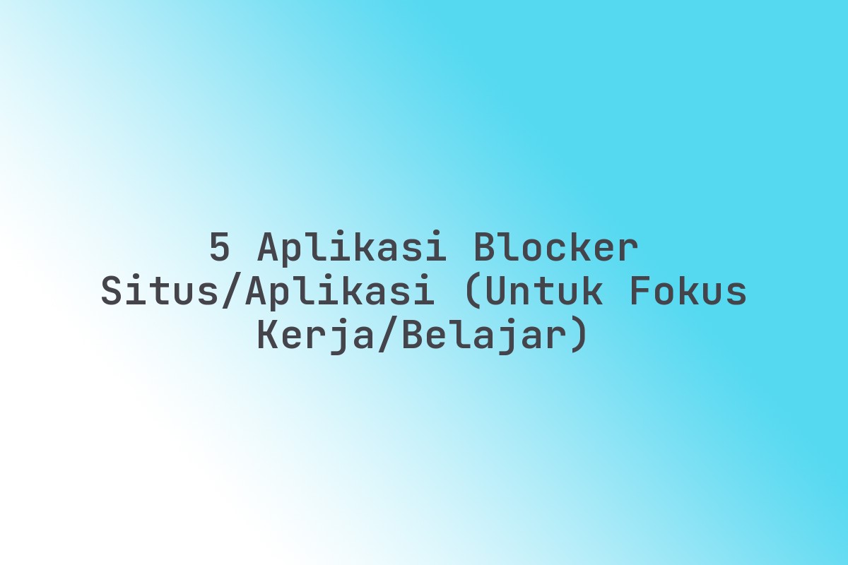 5 Aplikasi Blocker Situs/Aplikasi (Untuk Fokus Kerja/Belajar) - Imx Media