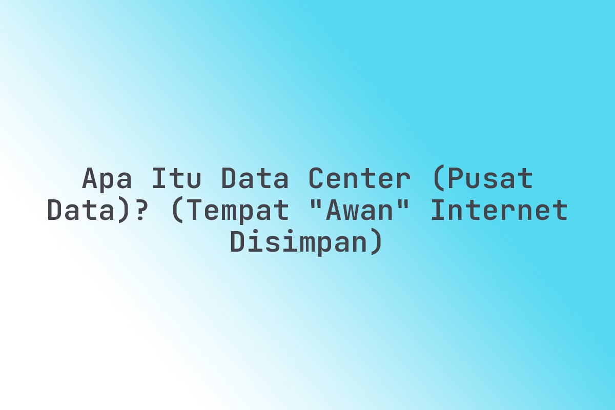 Apa Itu Data Center (Pusat Data)? (Tempat "Awan" Internet Disimpan ...