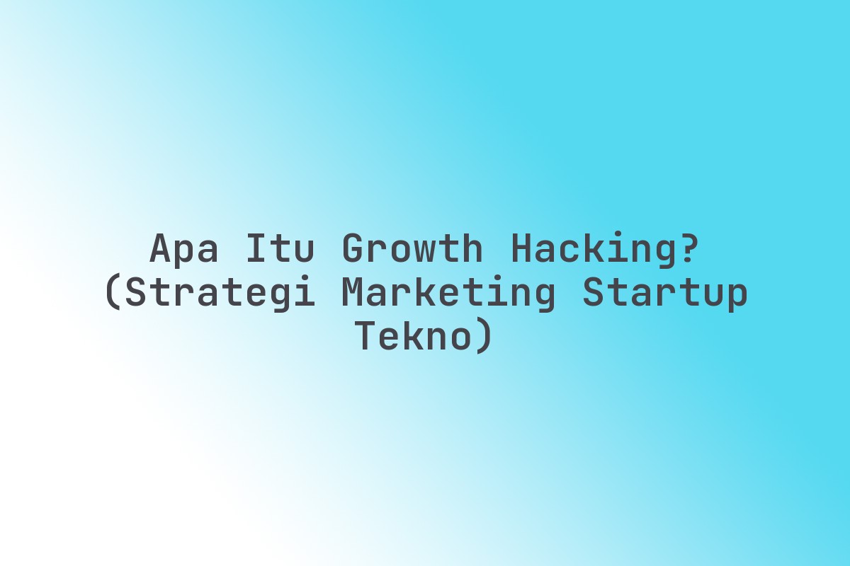Apa Itu Growth Hacking? (Strategi Marketing Startup Tekno) - Imx Media