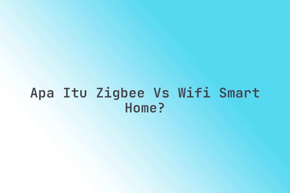 Apa itu Zigbee vs WiFi Smart Home? - Imx Media