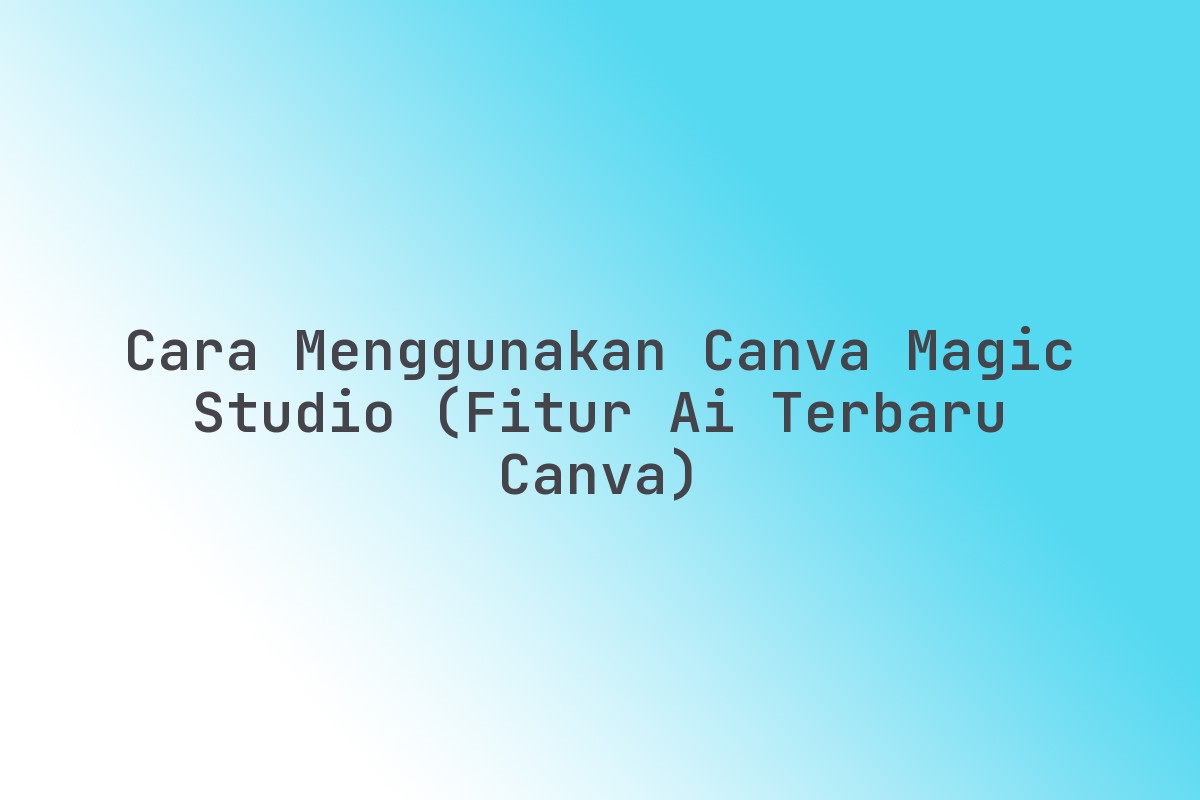 Cara Menggunakan Canva Magic Studio (Fitur AI Terbaru Canva) - Imx Media