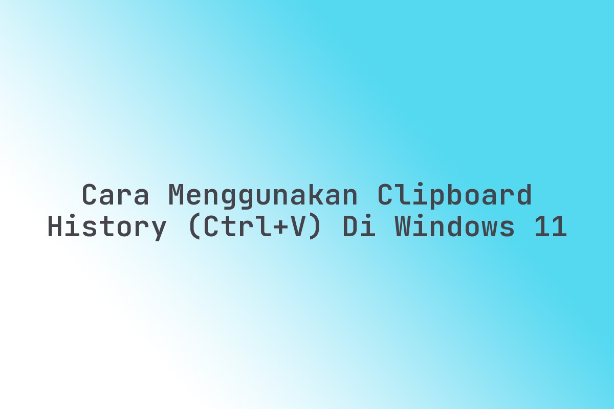 Cara Menggunakan Clipboard History (CTRL+V) di Windows 11 - Imx Media
