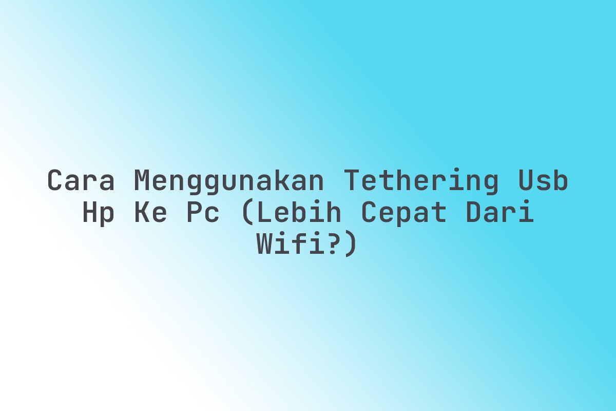Cara Menggunakan Tethering USB HP ke PC (Lebih Cepat dari WiFi?) - Imx Media