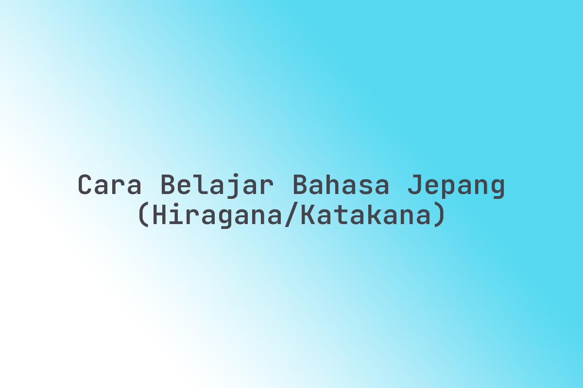 Cara belajar bahasa Jepang (Hiragana/Katakana) - Imx Media