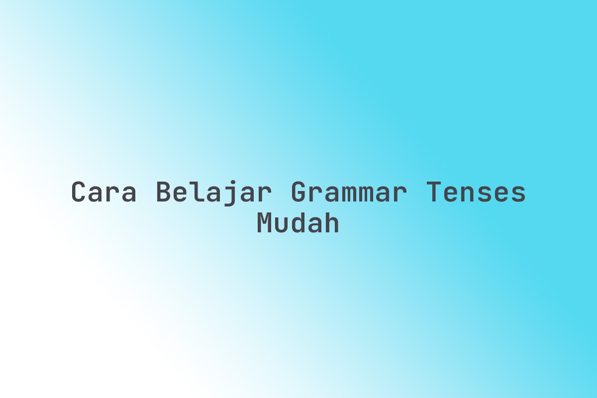 Cara belajar grammar tenses mudah - Imx Media