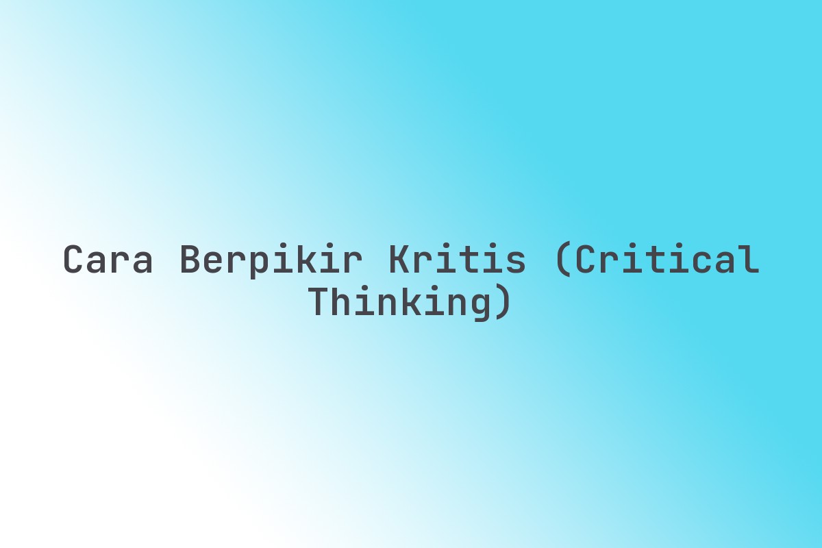 Cara berpikir kritis (critical thinking) - Imx Media