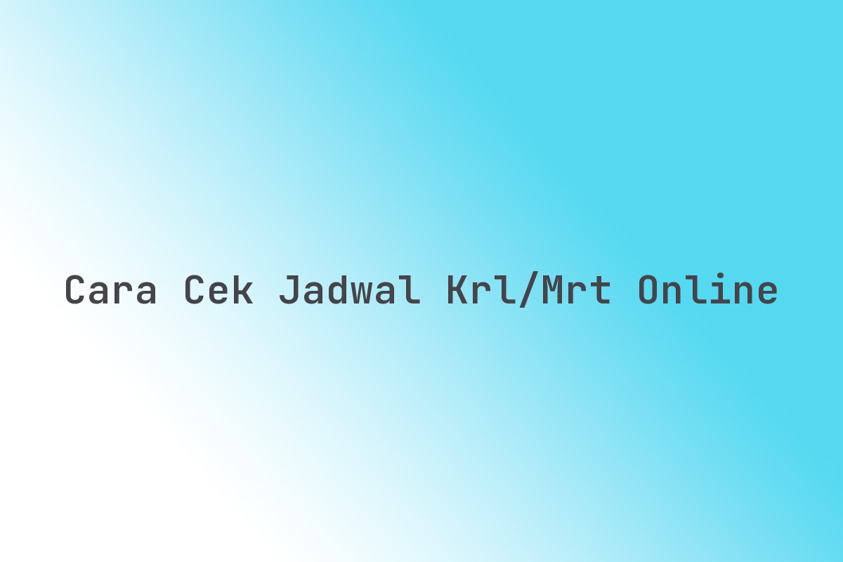 Cara cek jadwal KRL/MRT online - Imx Media