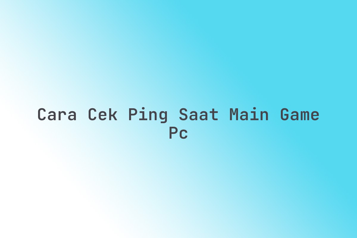 Cara cek ping saat main game PC - Imx Media