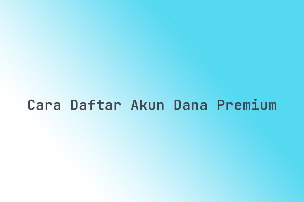 Cara daftar akun DANA Premium - Imx Media