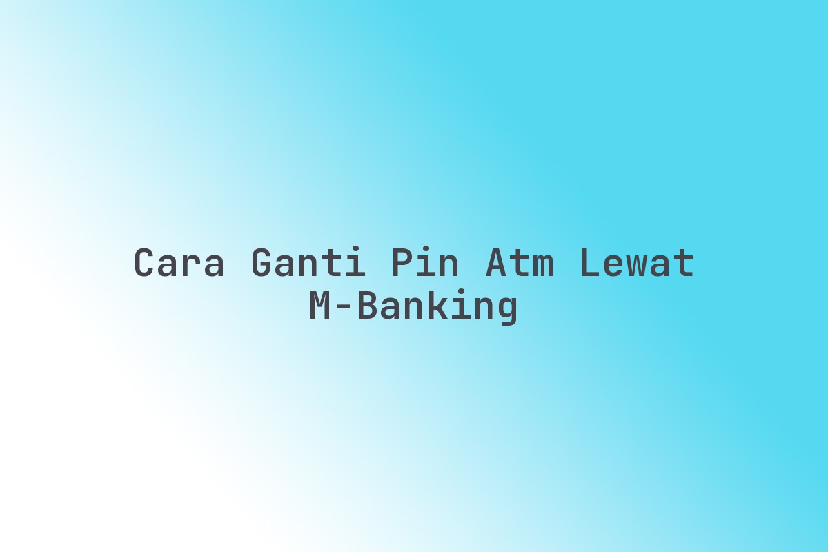 Cara ganti PIN ATM lewat m-Banking - Imx Media