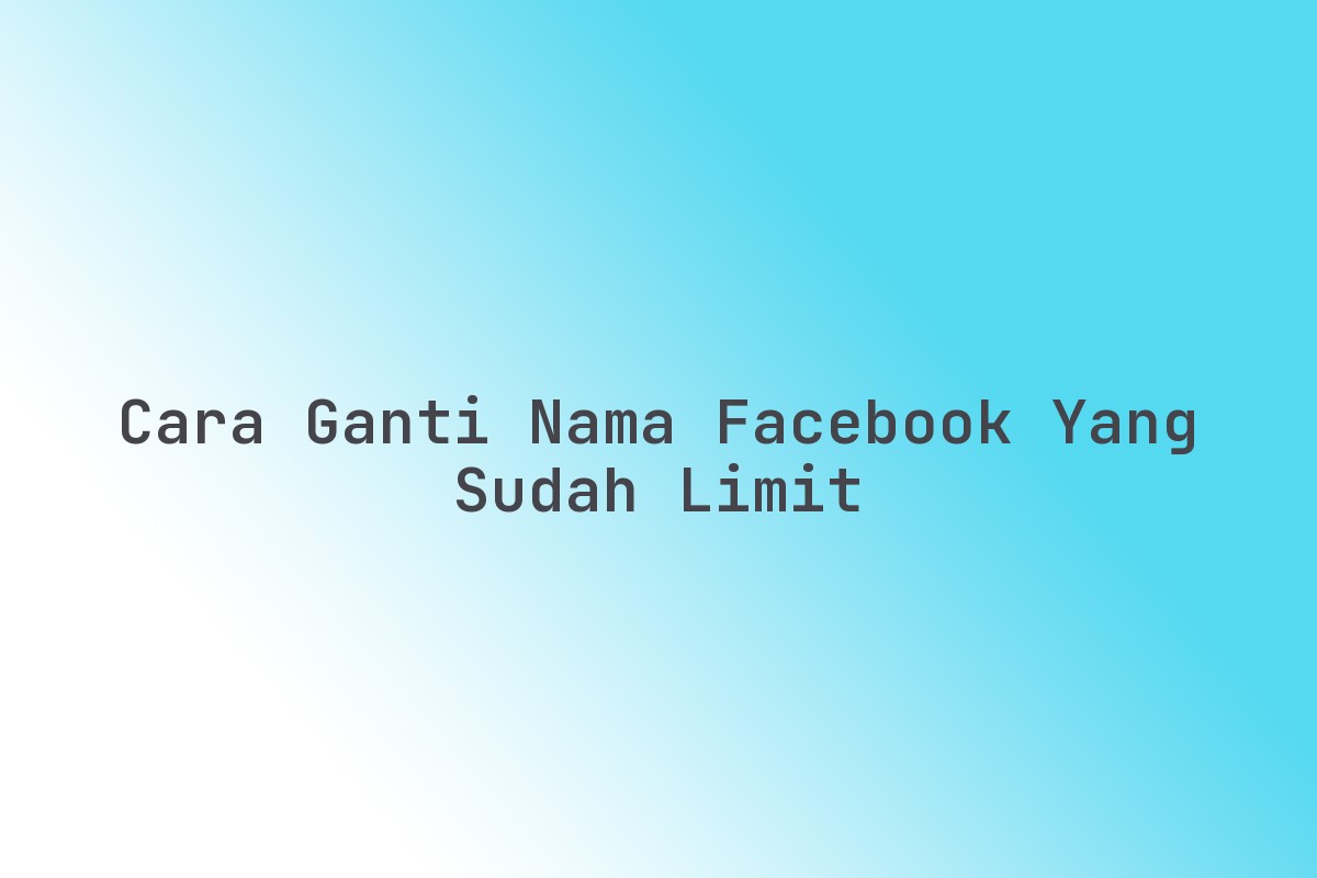 Cara ganti nama Facebook yang sudah limit - Imx Media