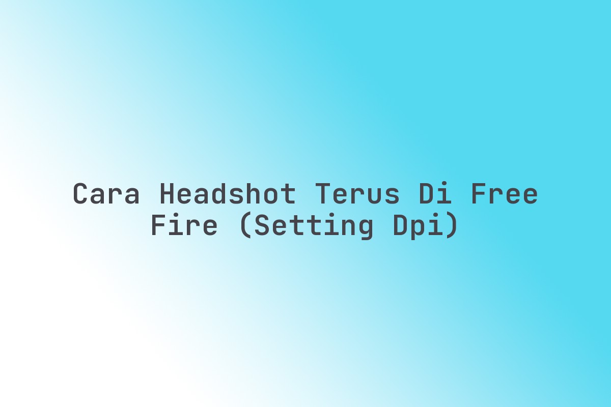 Cara headshot terus di Free Fire (Setting DPI) - Imx Media