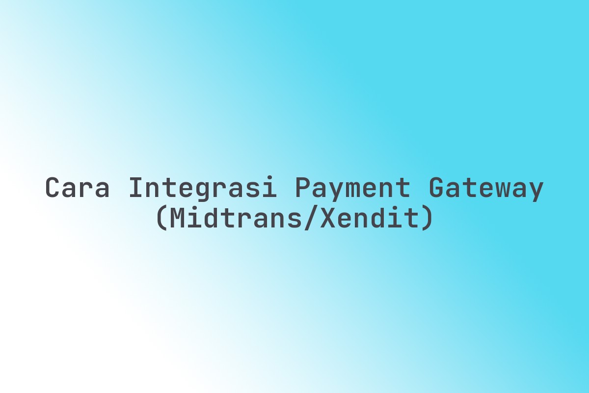 Cara integrasi payment gateway (Midtrans/Xendit) - Imx Media