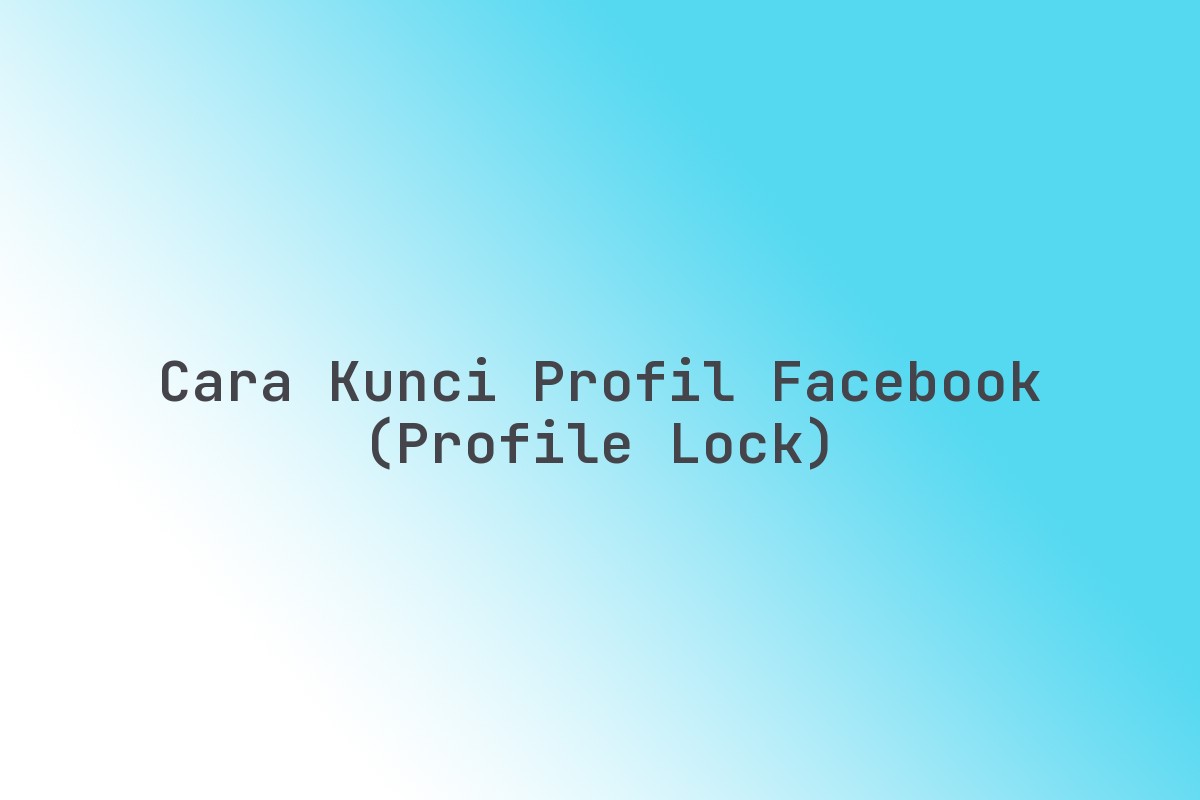 Cara kunci profil Facebook (Profile Lock) - Imx Media