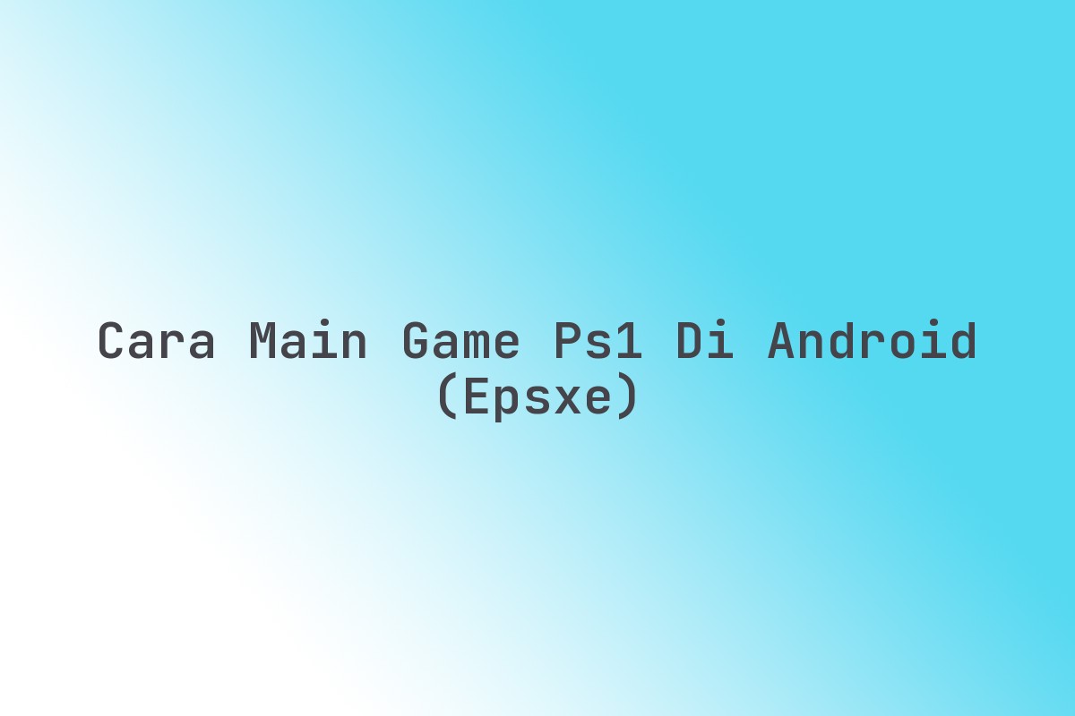 Cara main game PS1 di Android (ePSXe) - Imx Media