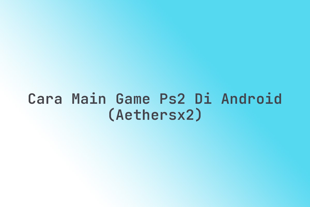 Cara main game PS2 di Android (AetherSX2) - Imx Media