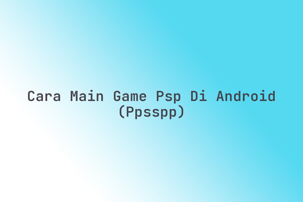 Cara Main Game Psp Di Android Ppsspp Imx Media