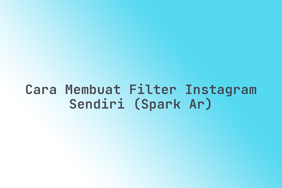 Cara membuat filter Instagram sendiri (Spark AR) - Imx Media