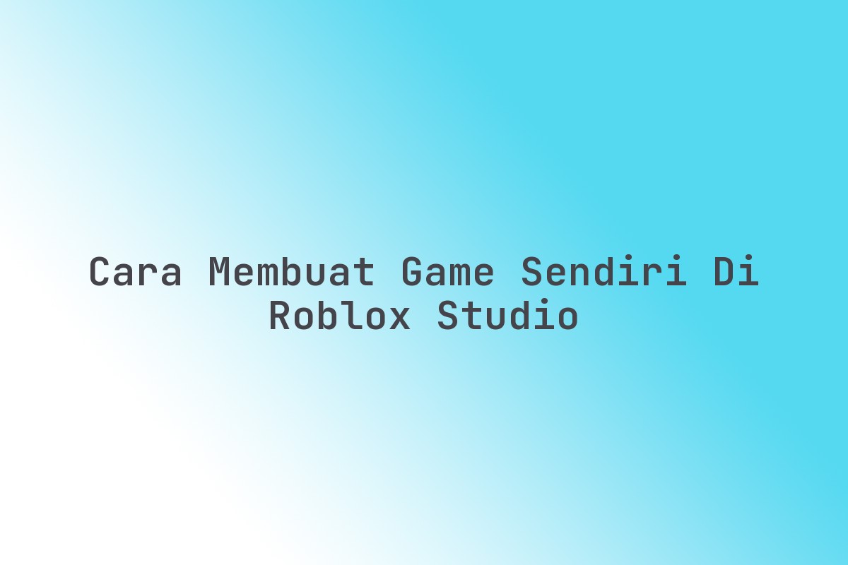 Cara membuat game sendiri di Roblox Studio - Imx Media