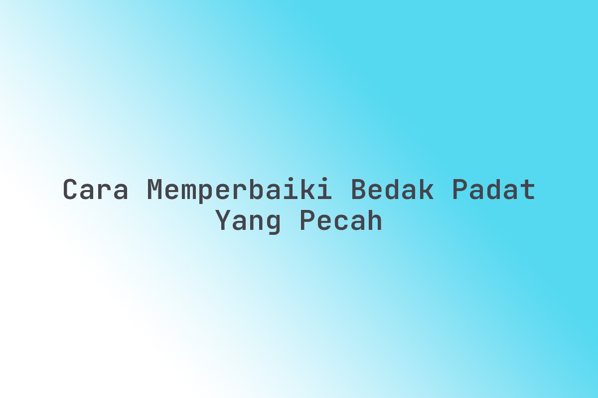 Cara memperbaiki bedak padat yang pecah - Imx Media