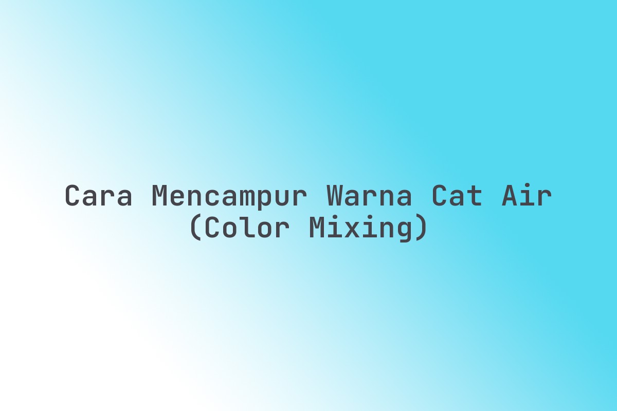 Cara mencampur warna cat air (color mixing) - Imx Media