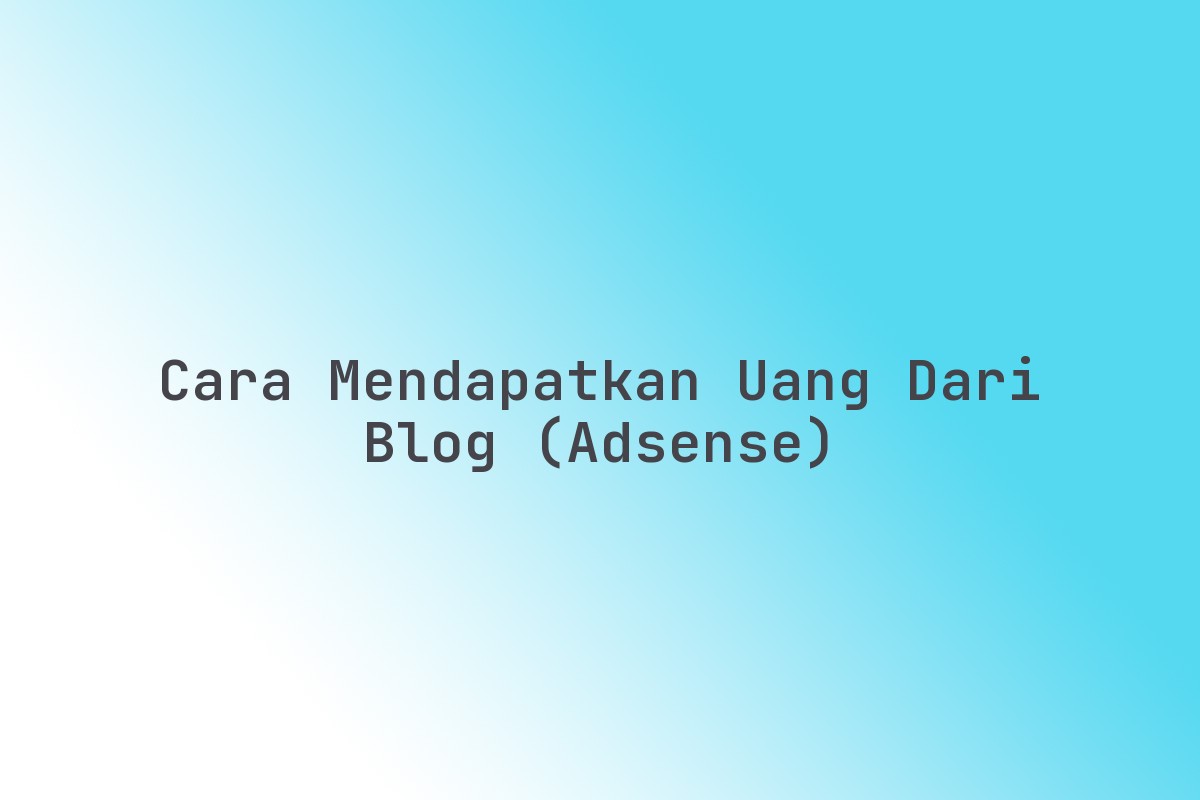 Cara mendapatkan uang dari blog (AdSense) - Imx Media