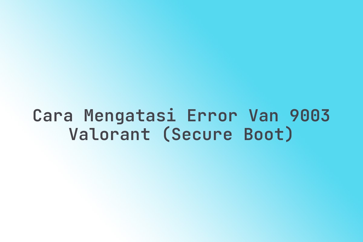 Cara mengatasi error VAN 9003 Valorant (Secure Boot) - Imx Media