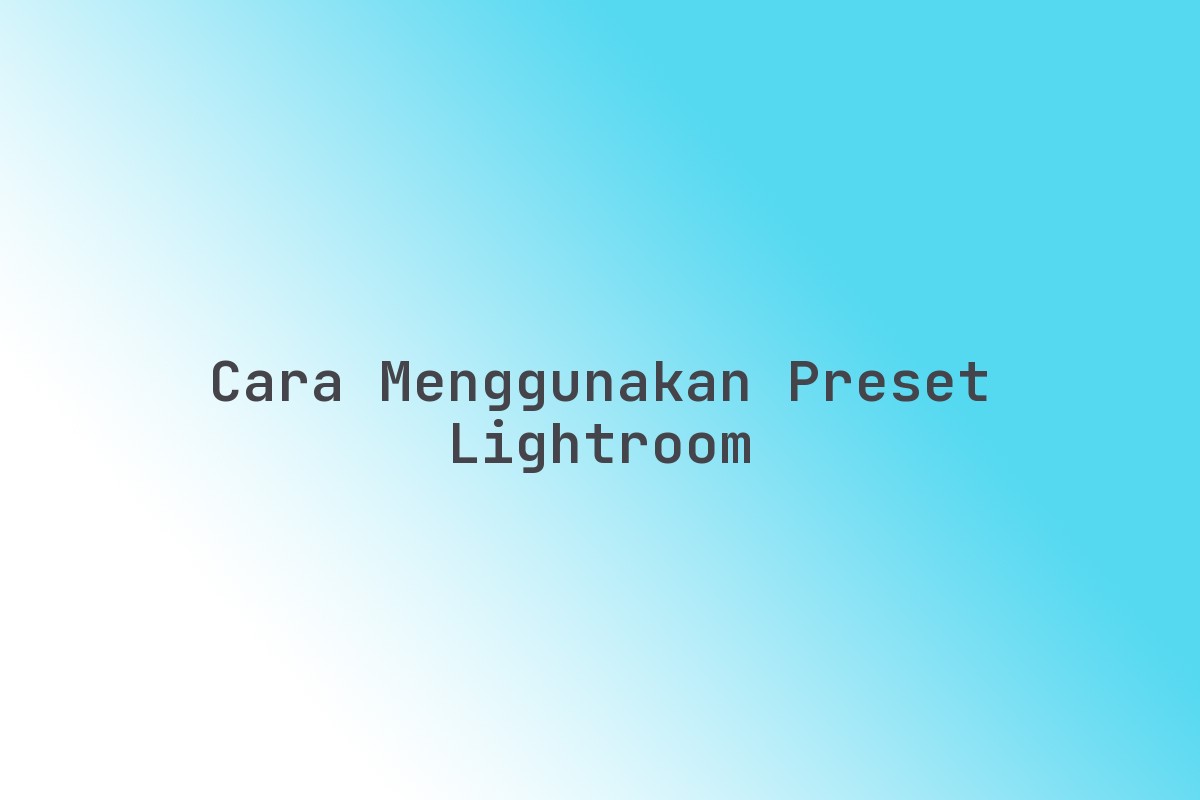 Cara menggunakan preset Lightroom - Imx Media
