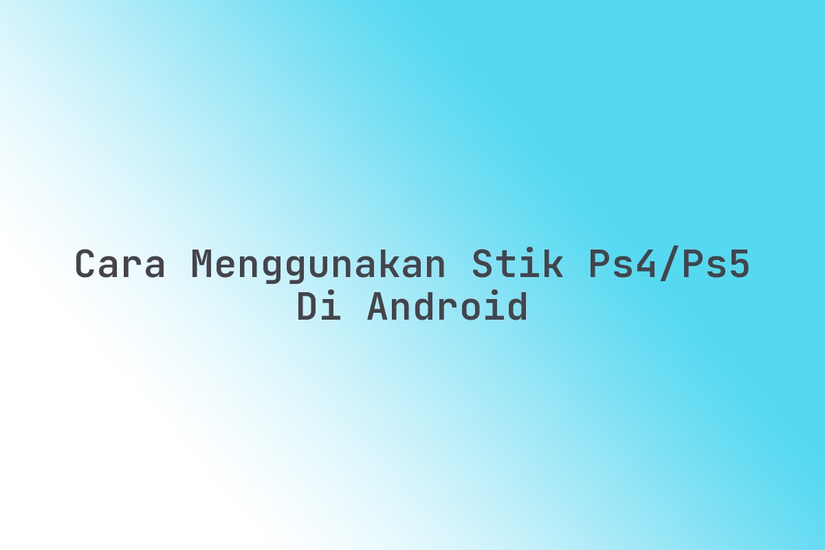Cara menggunakan stik PS4/PS5 di Android - Imx Media