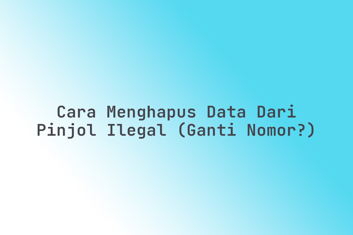 Cara menghapus data dari pinjol ilegal (Ganti nomor?) - Imx Media