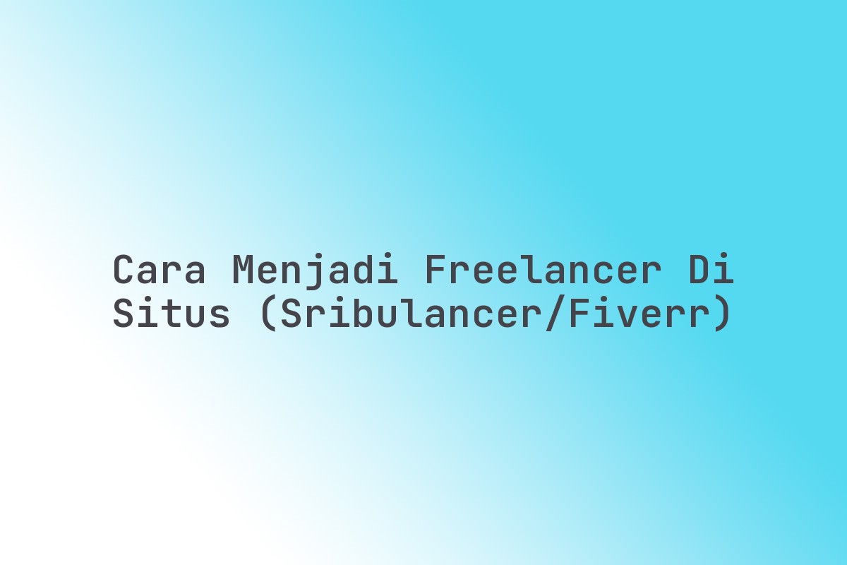 Cara menjadi freelancer di situs (Sribulancer/Fiverr) - Imx Media