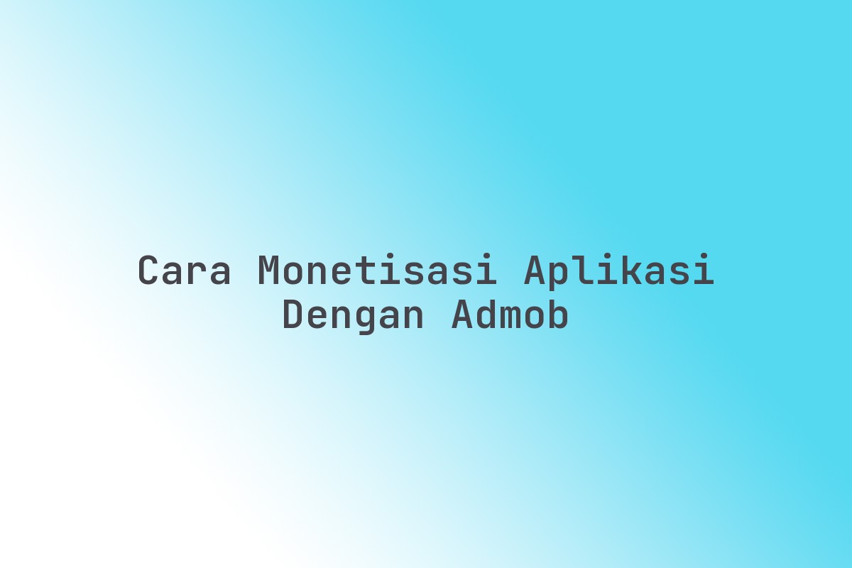 Cara monetisasi aplikasi dengan AdMob - Imx Media