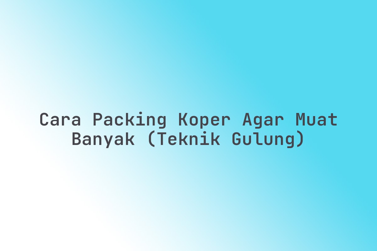 Cara packing koper agar muat banyak (teknik gulung) - Imx Media