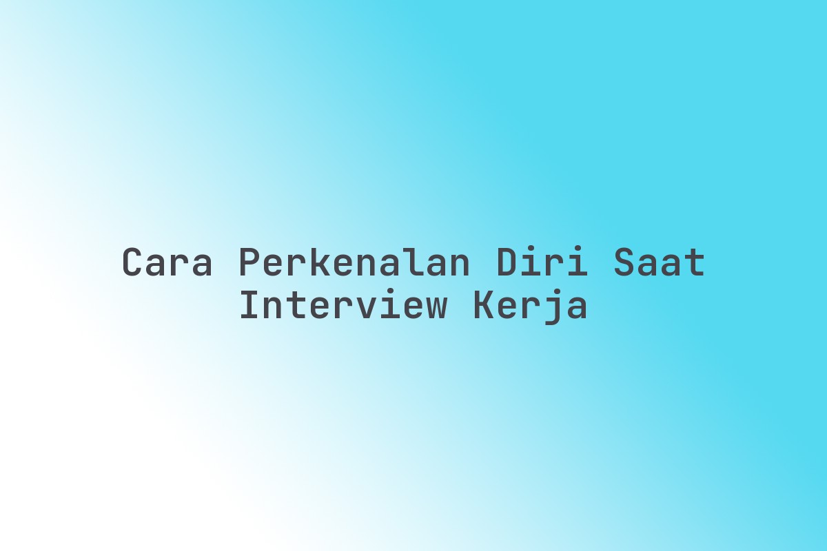 Cara perkenalan diri saat interview kerja - Imx Media