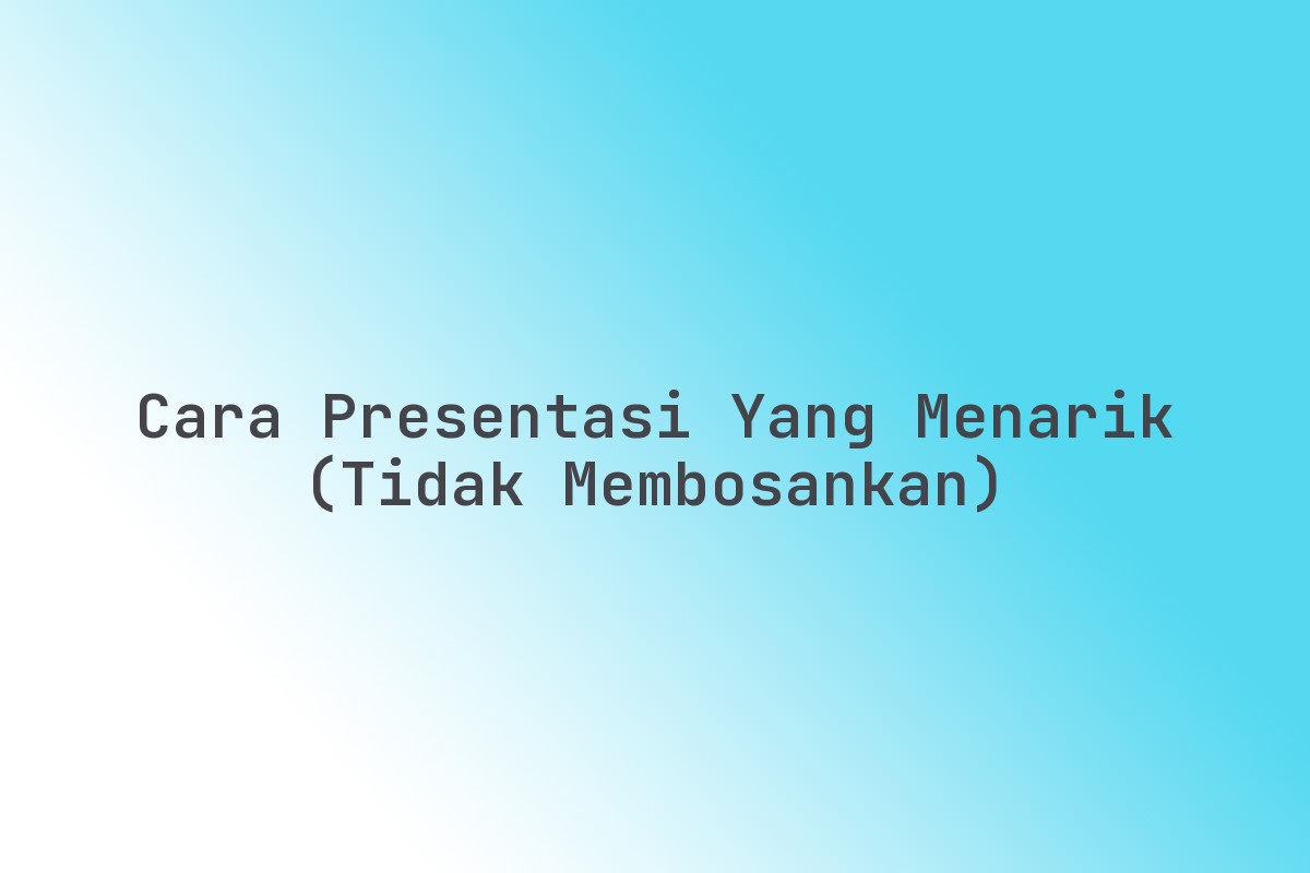 Cara presentasi yang menarik (tidak membosankan) - Imx Media