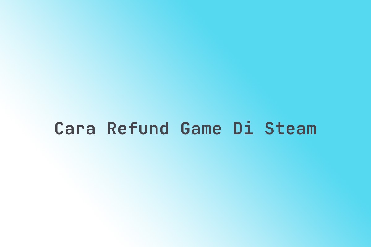 Cara refund game di Steam - Imx Media