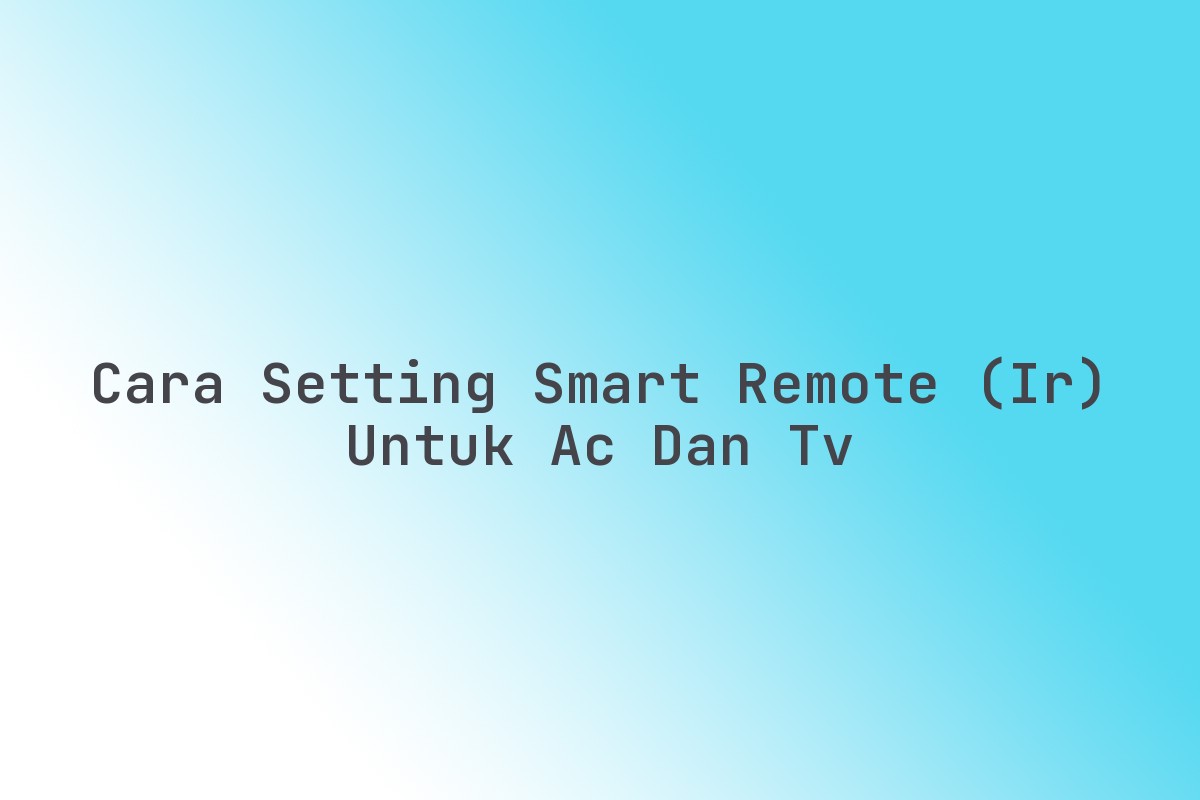 Cara setting Smart Remote (IR) untuk AC dan TV - Imx Media