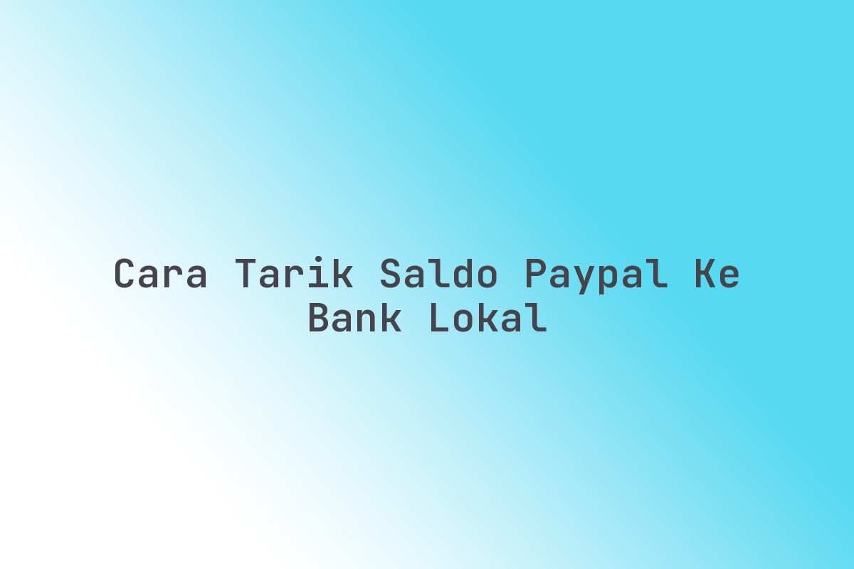 Cara tarik saldo PayPal ke bank lokal - Imx Media