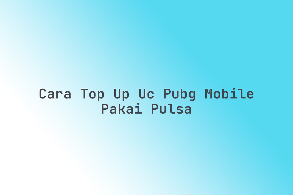 Cara top up UC PUBG Mobile pakai pulsa - Imx Media