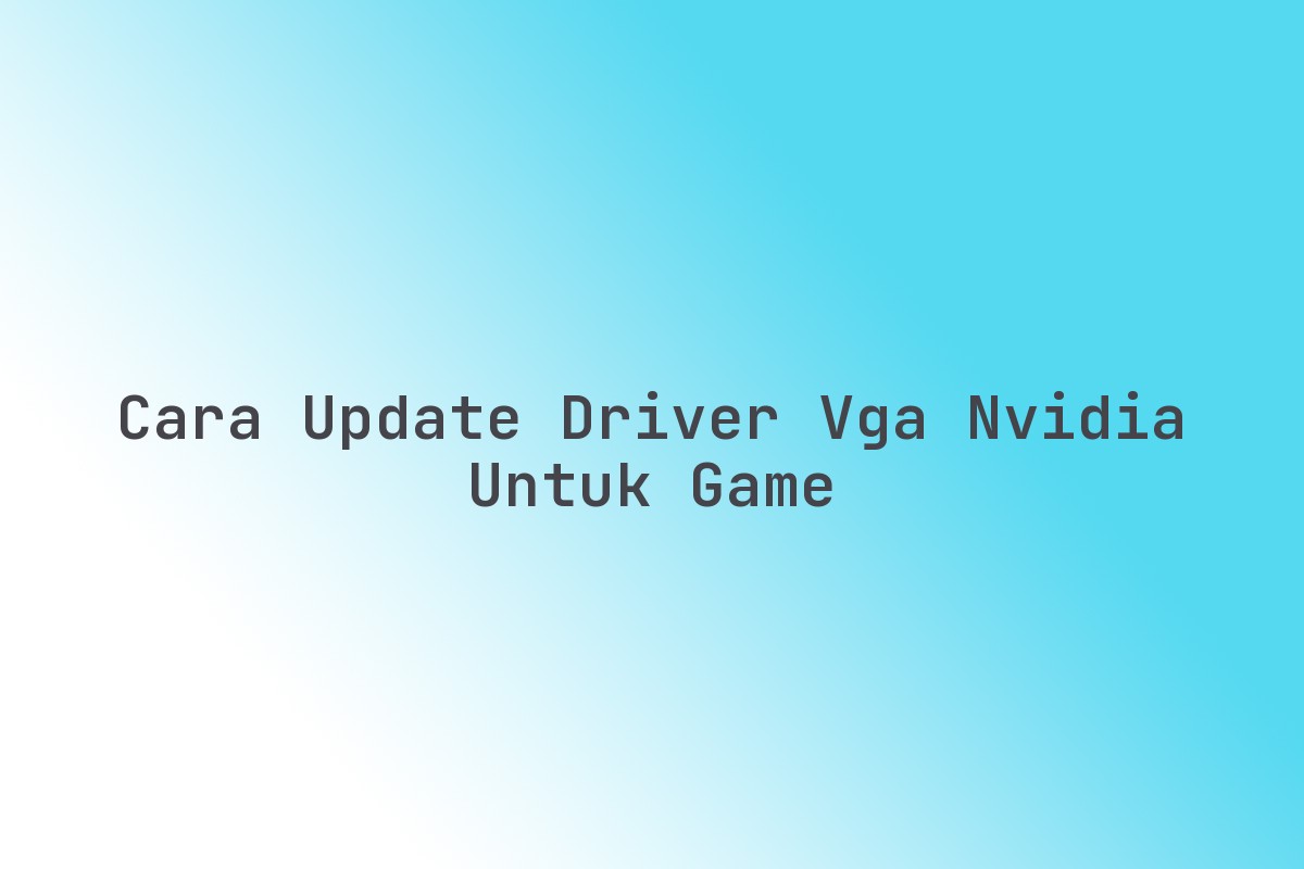 Cara update driver VGA NVIDIA untuk game - Imx Media