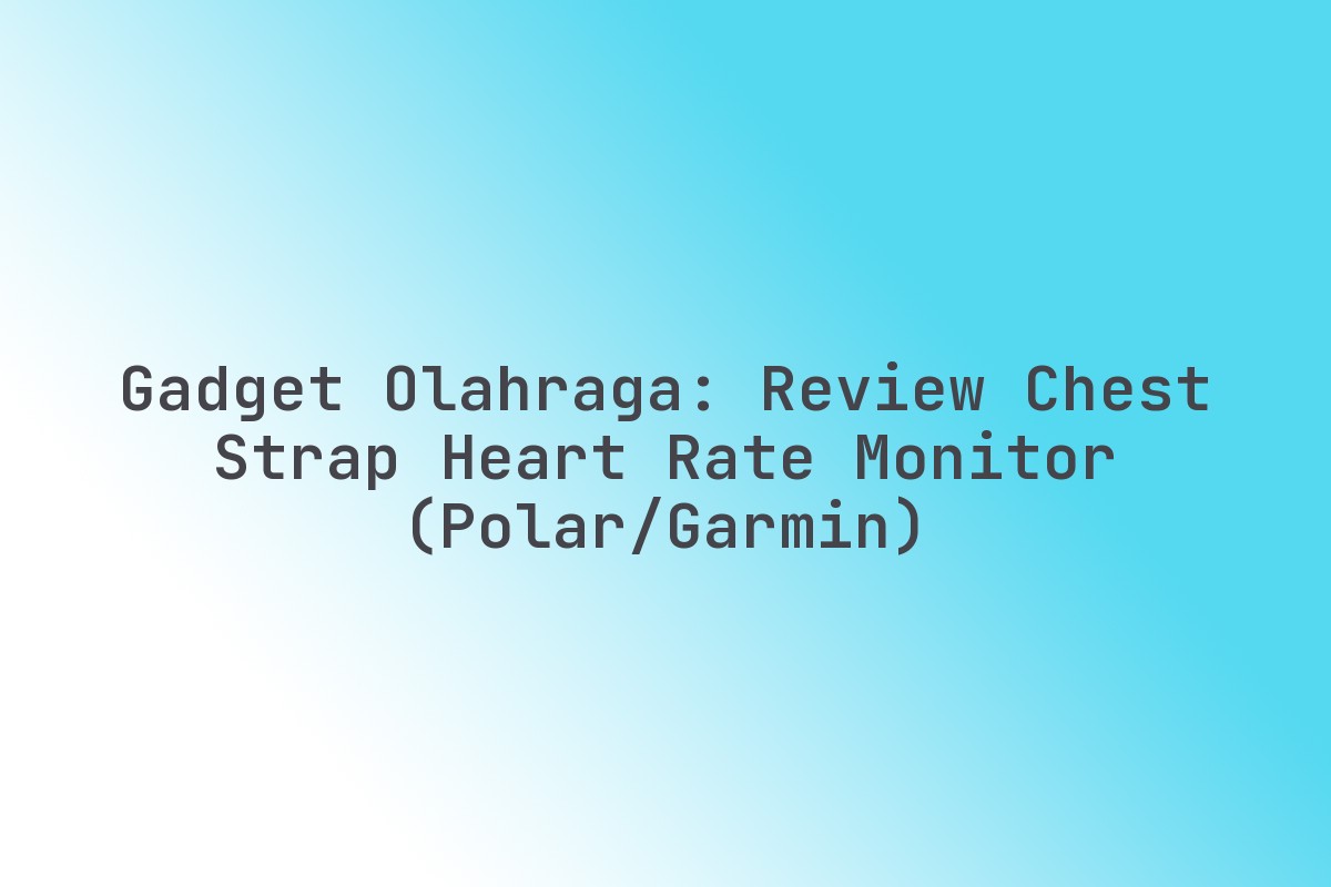 Gadget Olahraga: Review Chest Strap Heart Rate Monitor (Polar/Garmin ...