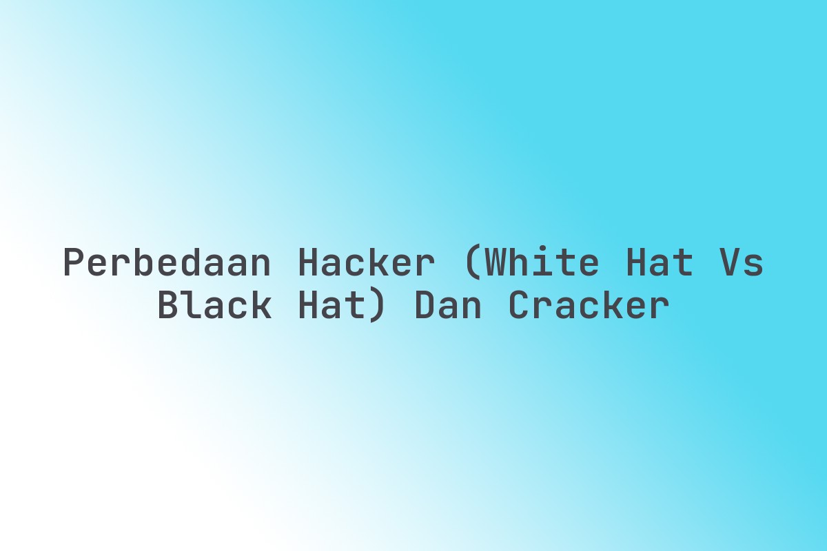 Perbedaan Hacker (White Hat vs Black Hat) dan Cracker - Imx Media