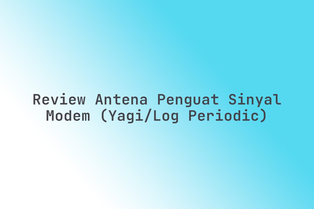 Review Antena Penguat Sinyal Modem (Yagi/Log Periodic) - Imx Media