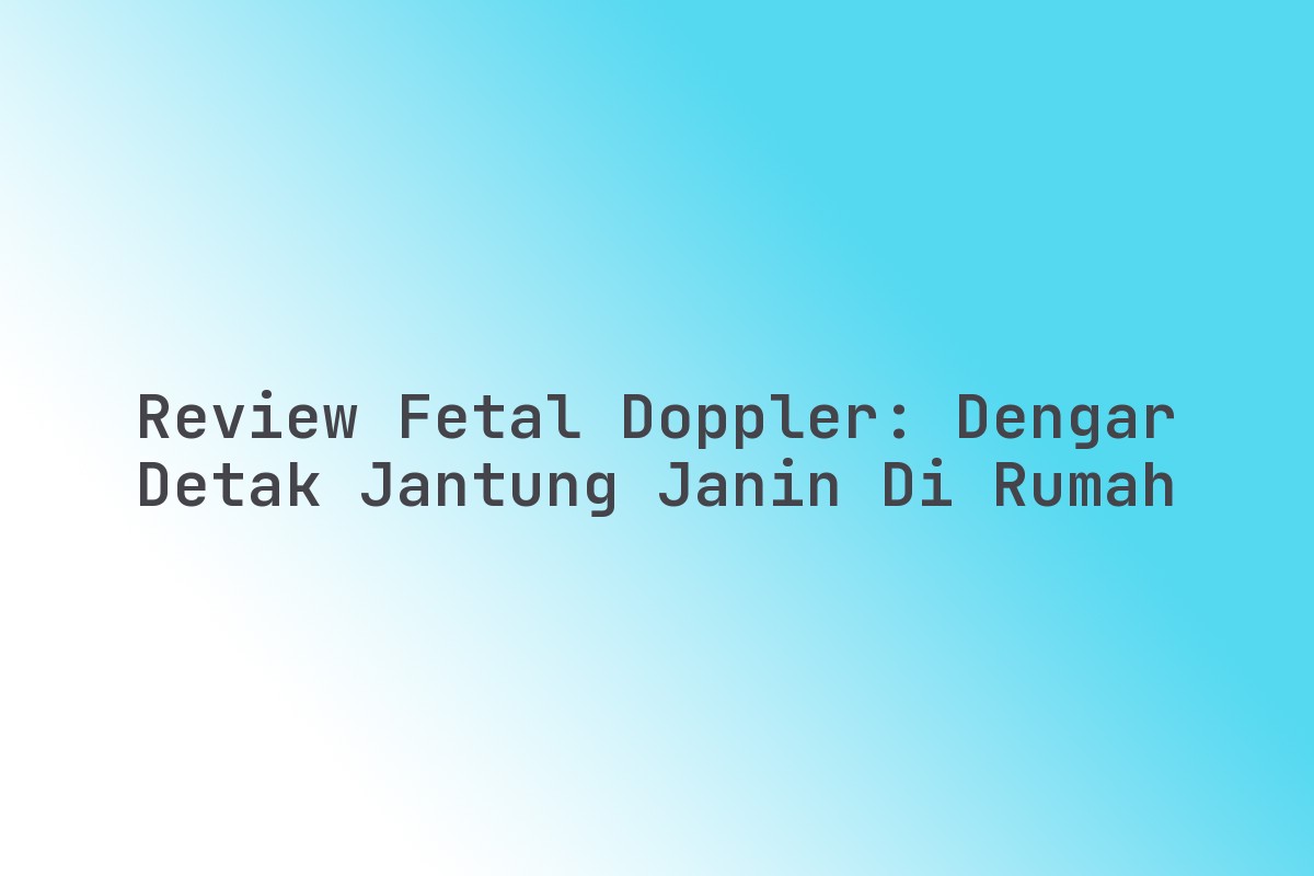 Review Fetal Doppler: Dengar Detak Jantung Janin di Rumah - Imx Media