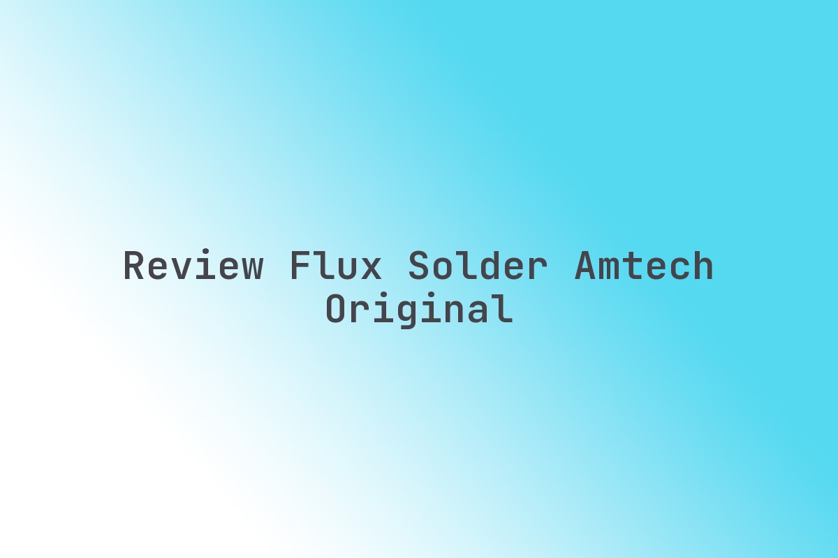 Review Flux Solder Amtech Original - Imx Media
