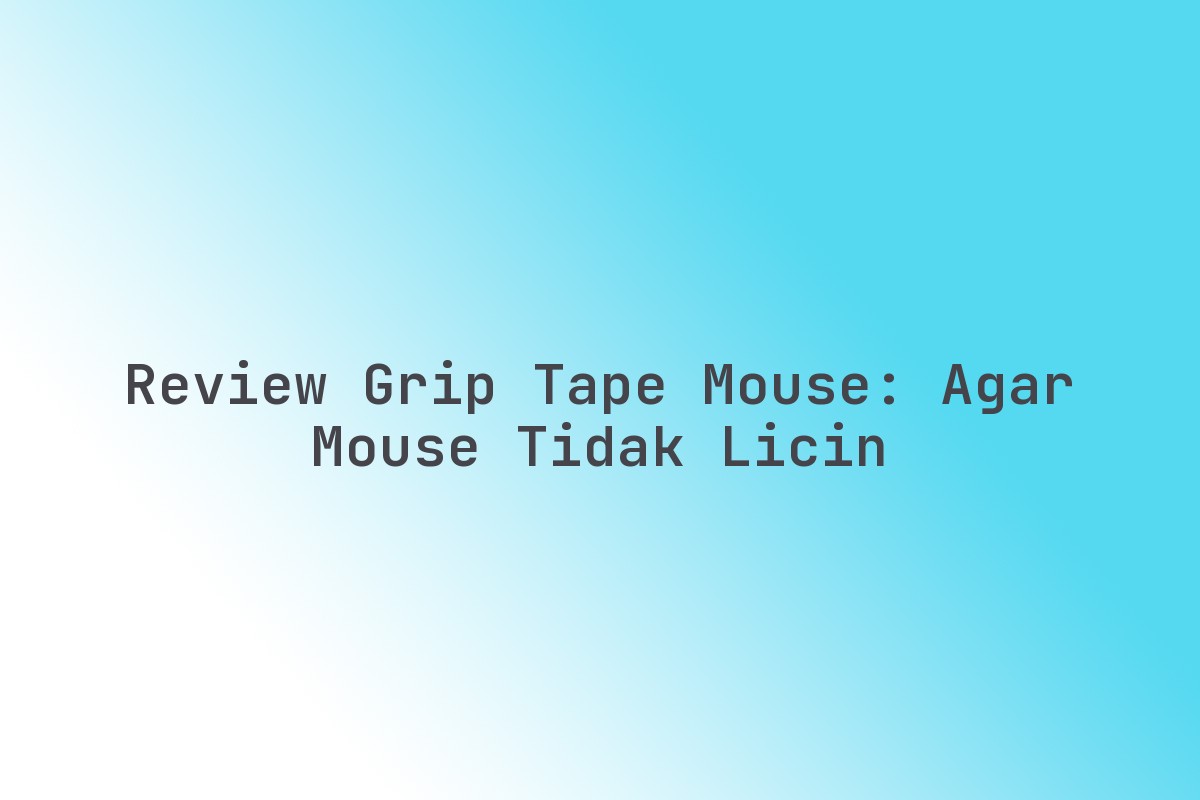 Review Grip Tape Mouse: Agar Mouse Tidak Licin - Imx Media