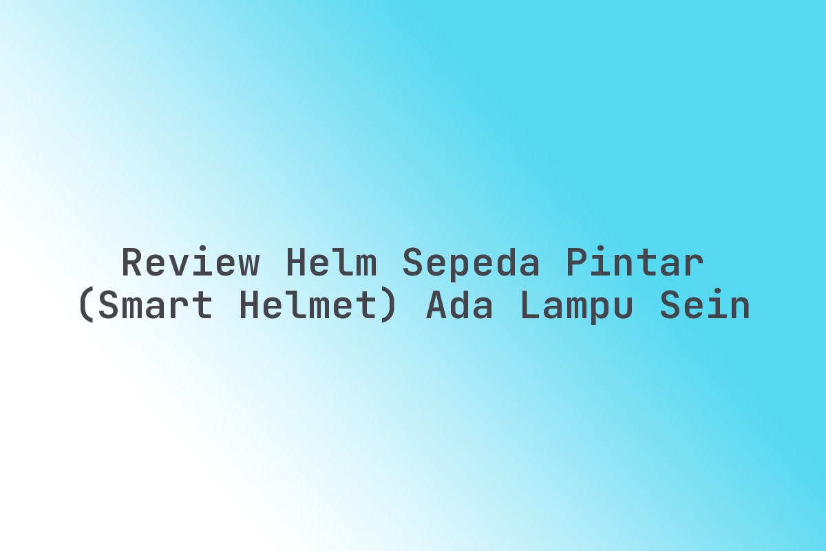 Review Helm Sepeda Pintar (Smart Helmet) Ada Lampu Sein - Imx Media