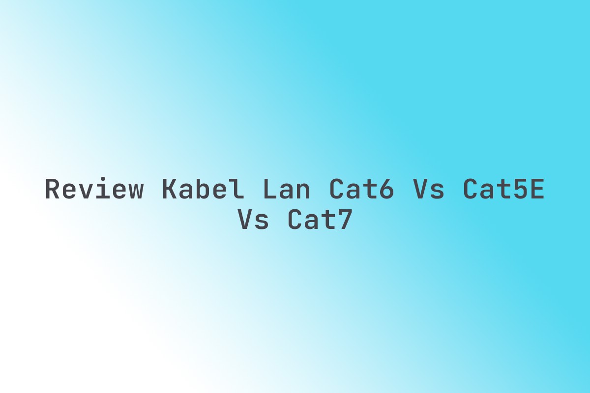 Review Kabel LAN Cat6 vs Cat5e vs Cat7 - Imx Media