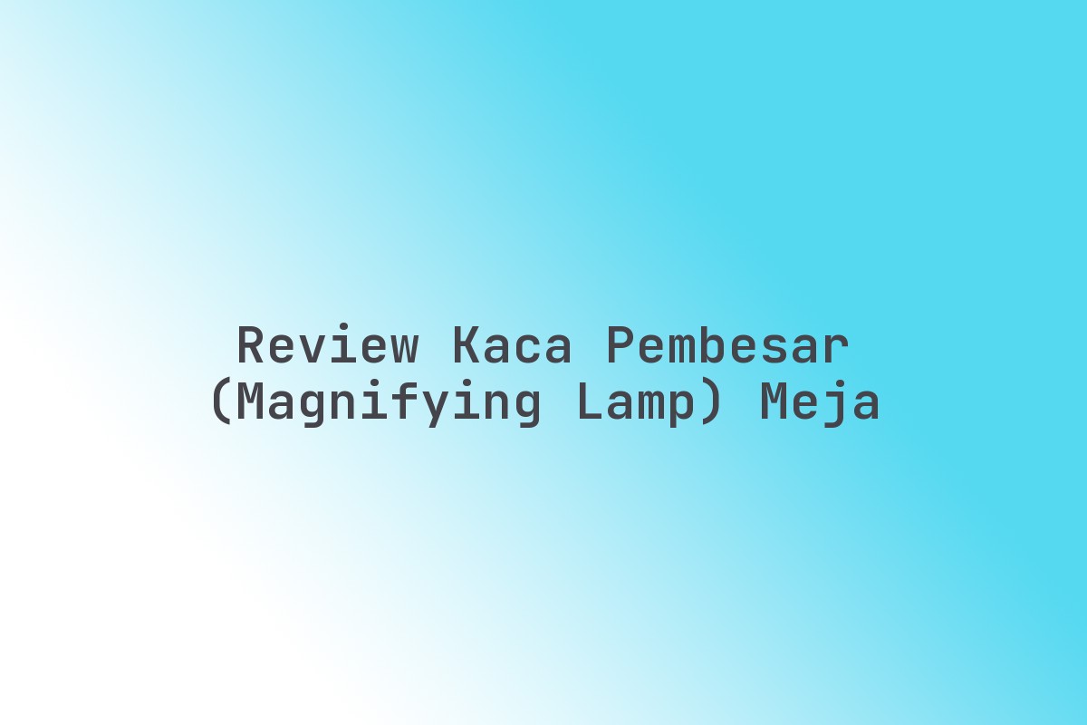 Review Kaca Pembesar (Magnifying Lamp) Meja - Imx Media