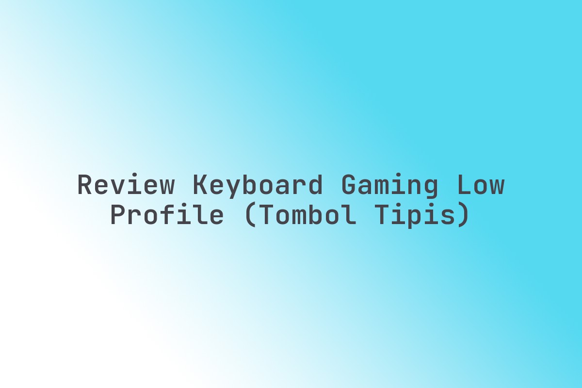 Review Keyboard Gaming Low Profile (Tombol Tipis) - Imx Media